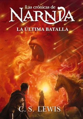 Las Crónicas de Narnia: La Última Batalla Libro 7 (9781400351886): C.S ...