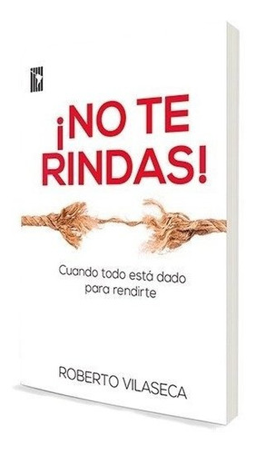 ¡No Te Rindas!: Cuando Todo Esta Dado Para Rendirte (9789507591600 ...